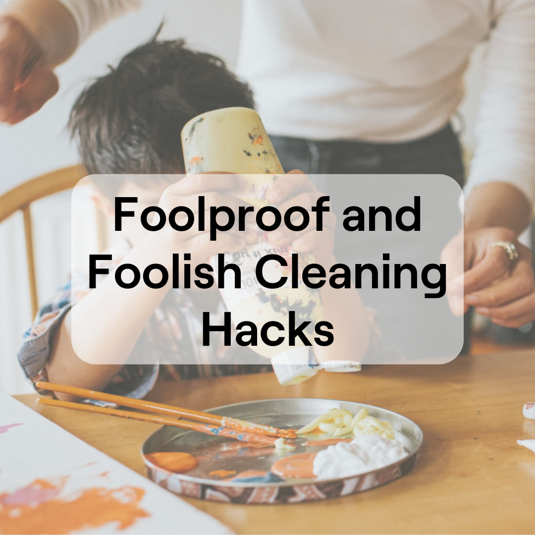 Foolproof, and Foolish, Ways to Keep Things Clean All the Time